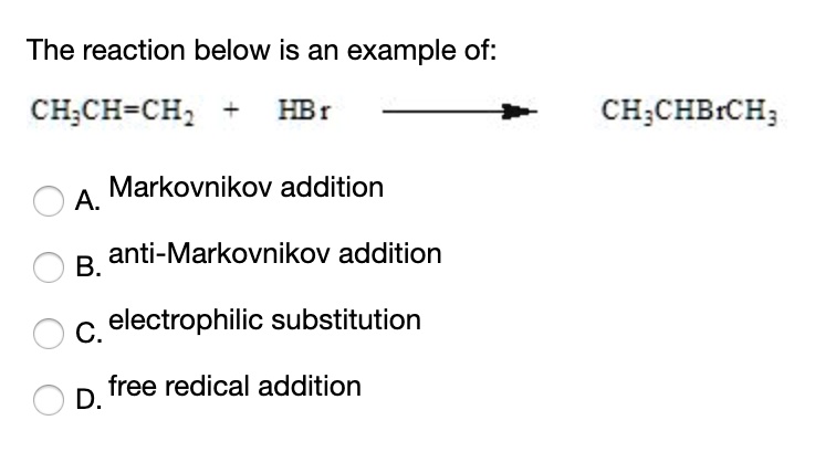 SOLVED: The reaction below is an example of: CH3CH=CH2 + HBr CH3CHBrCH3 ...