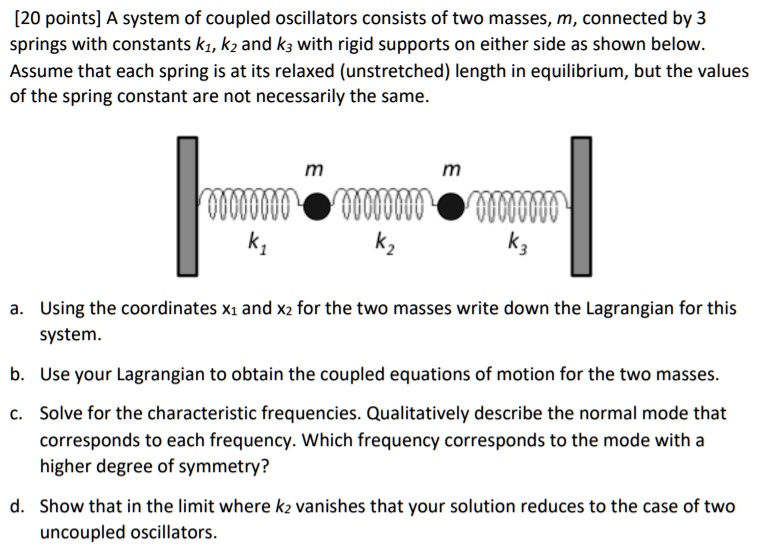 [20 points] A system of coupled oscillators consists of two masses, m ...