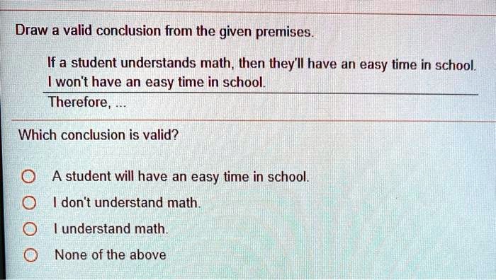 SOLVED: Draw a valid conclusion from the given premises If a student ...