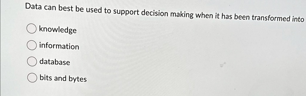 SOLVED: Data can best be used to support decision making when it has ...