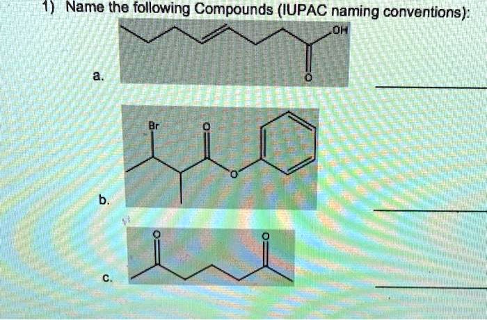 SOLVED: 1) Name the following Compounds (IUPAC naming conventions): SOLVED: 1) Name the following Compounds (IUPAC naming conventions):