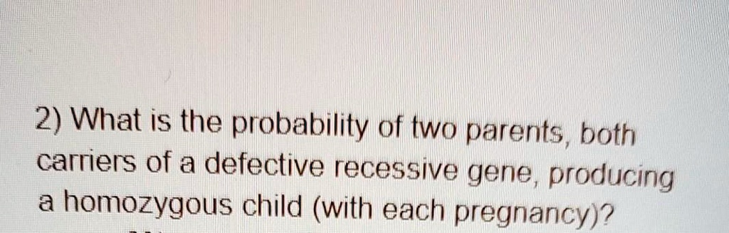 2 what is the probability of two parents both carriers of a...