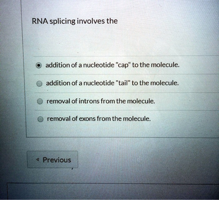 SOLVED: RNA splicing involves the addition of a nucleotide "cap" to the ...