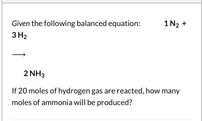 given the following balanced equation 3 hz 1nz 2 nh3 if 20 moles of hydrogen gas are reacted how ...