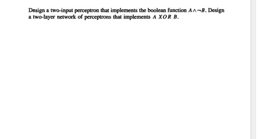 Solved Design A Two Input Perceptron That Implements The Boolean Function A And B Design A Two