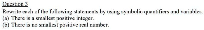 SOLVED: Qucstion 3 Rewrite each of the following statements by using symbolic quantifiers and ...