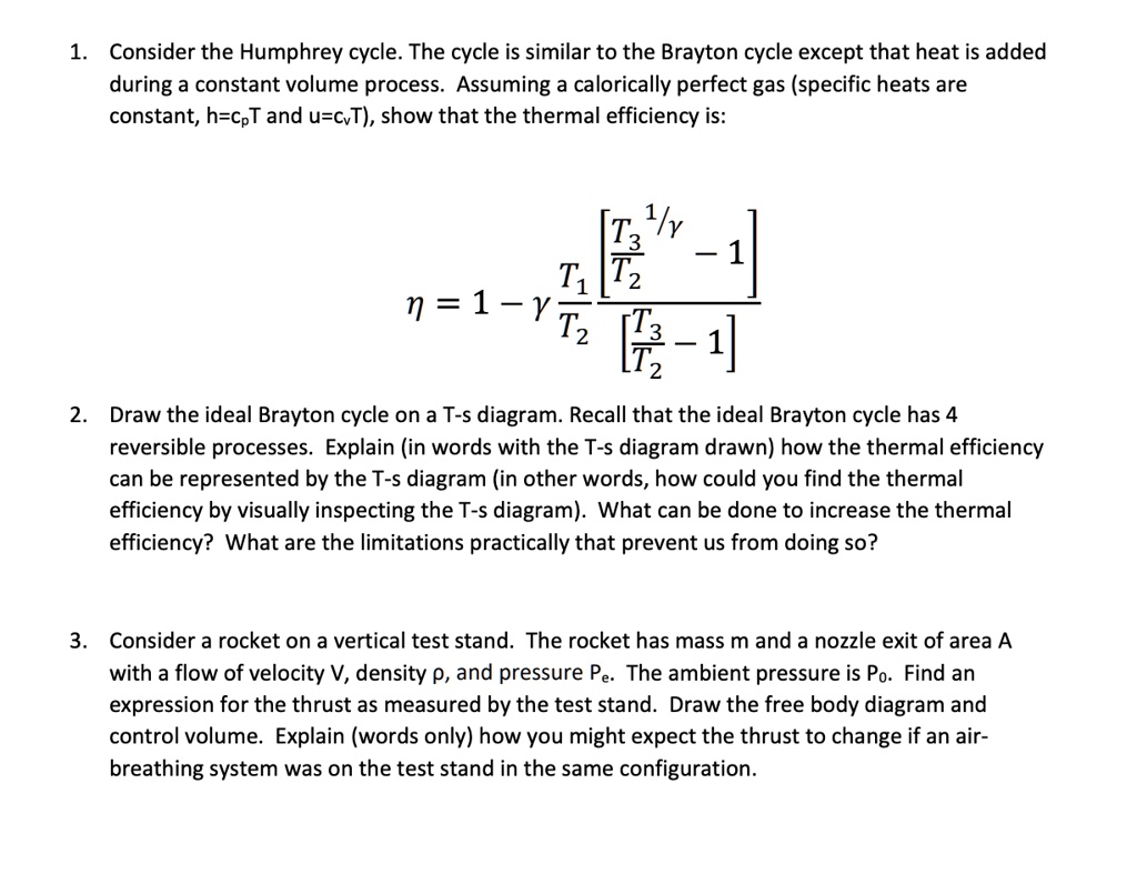1. Consider the Humphrey cycle. The cycle is similar to the Brayton cycle except that heat is ...