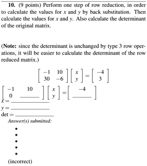SOLVED: 10.9 points Perform one step of row reduction,in order to calculate the values for x and ...