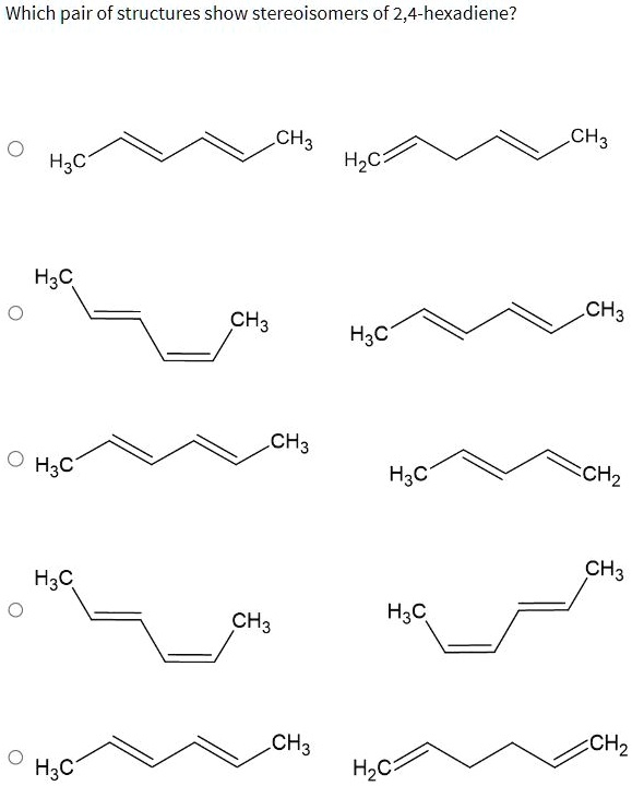 SOLVED: Which pair of structures show stereoisomers of 2,4-hexadiene ...
