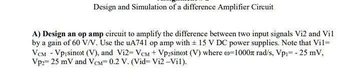 SOLVED: Design and Simulation of a difference Amplifier Circuit A) Design an op amp circuit to ...
