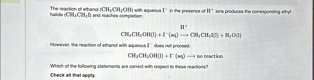 SOLVED: The reaction of ethanol (CH3CH2OH) with aqueous I- in the presence of H+ ions produces ...