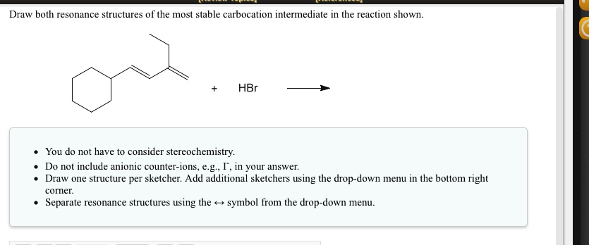 draw both resonance structures of the most stable carbocation intermediate in the reaction shown ...