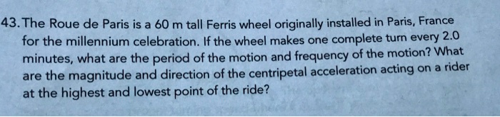 SOLVED: 43.The Roue de Paris is a 60 m tall Ferris wheel originally ...
