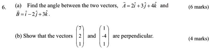 6. (a) Find the angle between the two vectors, A⃗ = 2î + 3ĵ + 4k̂ and ...