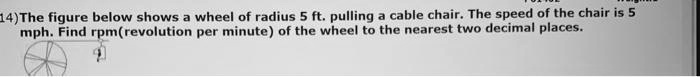 14) The figure below shows a wheel of radius 5 ft. pulling a...