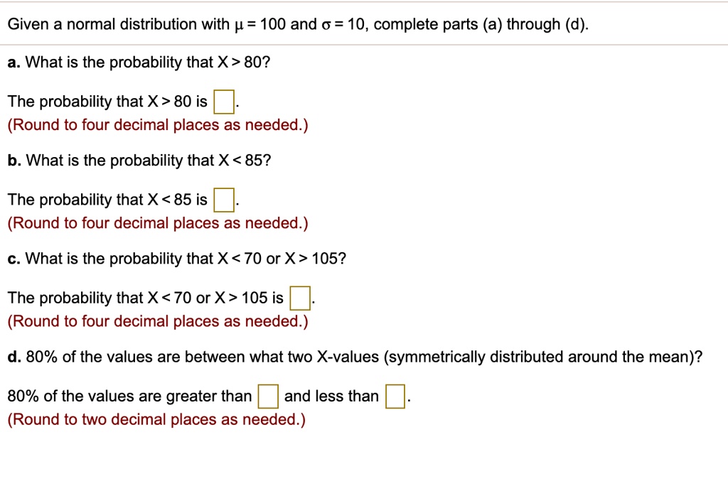 Given a normal distribution with ? = 100 and ? = 10, complete parts (a) through (d). a. What is ...