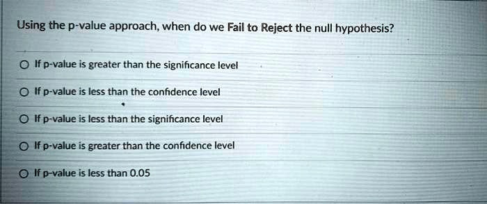 VIDEO solution: Using the p-value approach; when do we Fail to Reject ...
