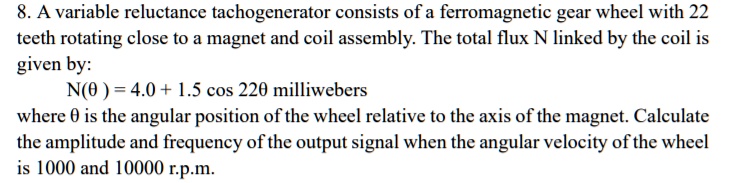 8. A variable reluctance tachogenerator consists of a ferromagnetic ...