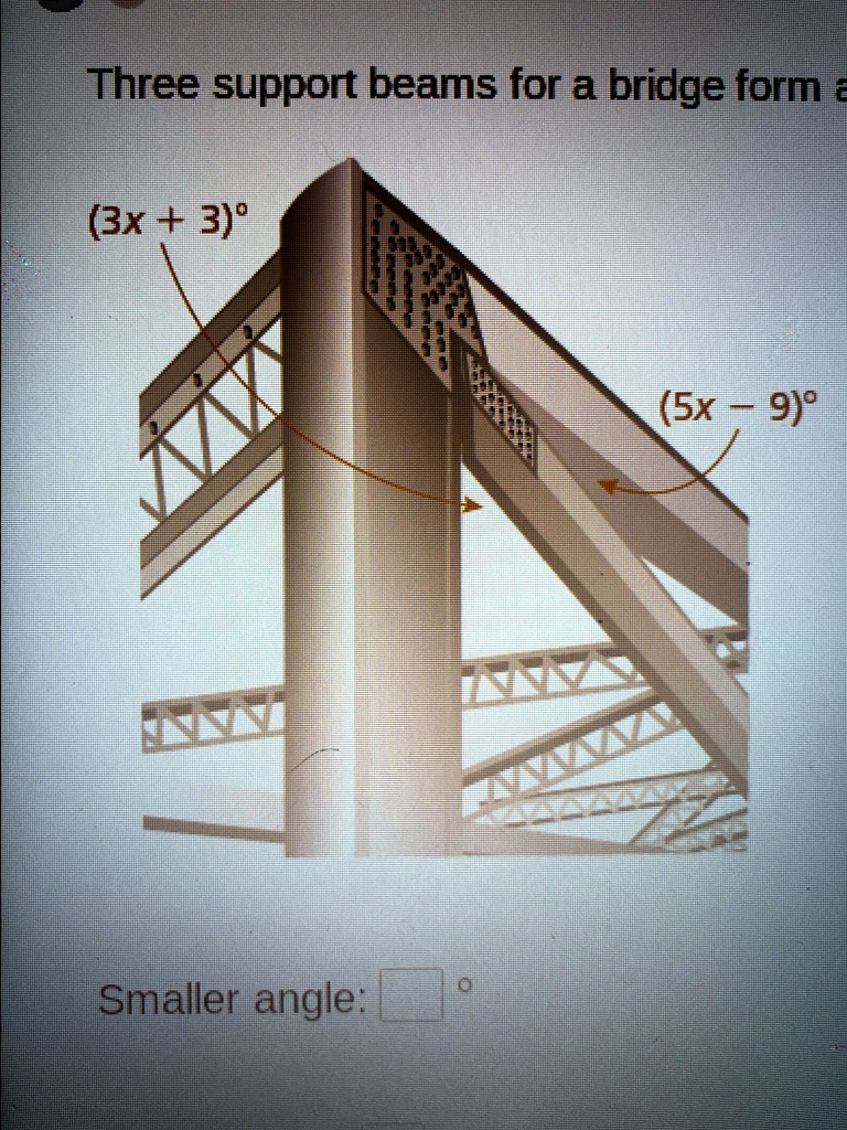 Three support beams for a bridge form a (3x + 3)° (5x - 9)° Smaller ...