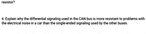 resistor? 4. Explain why the differential signaling used in the CAN bus ...
