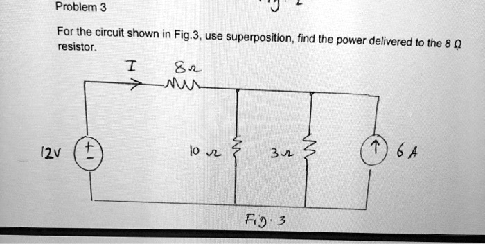 SOLVED: Problem 3 For the circuit shown in Fig.3, use superposition to find the power delivered ...