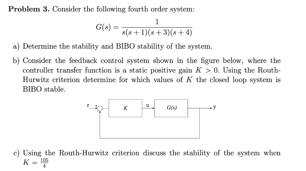 SOLVED: Problem 3. Consider the following fourth-order system: 1 s(s+1)(s+3)(s+4) a) Determine ...
