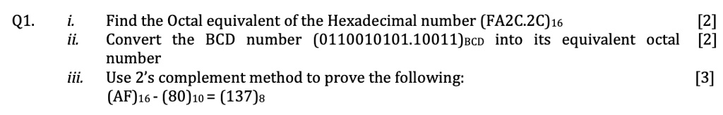 SOLVED: i. ii. Find the Octal equivalent of the Hexadecimal number (FA2C.2C)16 [2]. Convert the ...