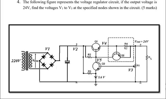 4. The following figure represents the voltage regulator circuit, if the output voltage is 24V ...