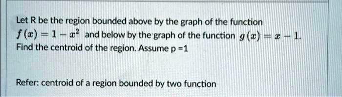 Let R be the region bounded above by the graph of the function f(x) = 1 - x^2 and below by the ...
