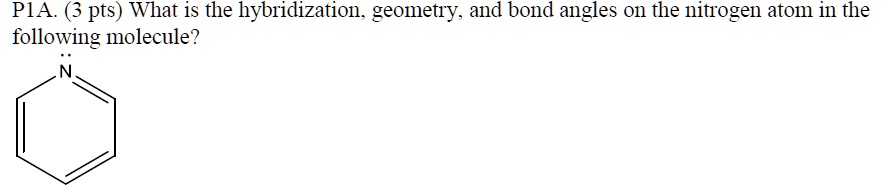 SOLVED:PIA: (3 pts) What is the hybridization. geometry. and bond ...