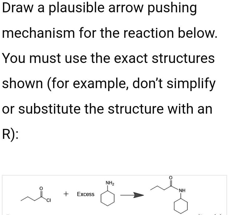 SOLVED: Draw a plausible arrow pushing mechanism for the reaction below You must use the exact ...