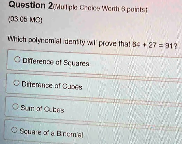 SOLVED: Which polynomial identity will prove that 64 + 27 = 91? A ...