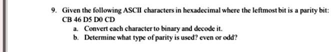 Solved Given The Following Ascii Characters In Hexadecimal Where The Leftmost Bit Is A Parity