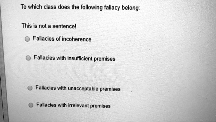 SOLVED: To which class does the following fallacy belong: This is not a ...