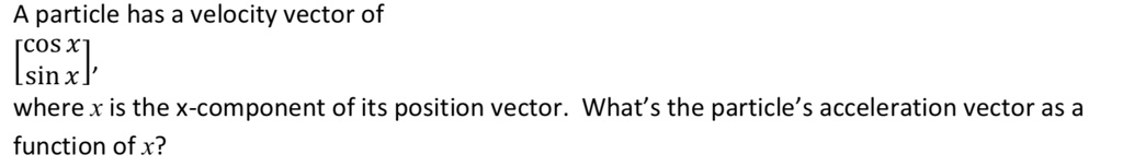 particle has a velocity vector of cosx sin x where x is the x component ...