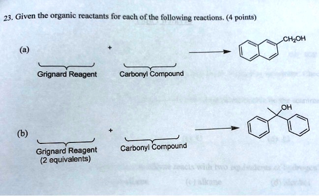 23. Given the organic reactants for each of the following reactions. (4 ...