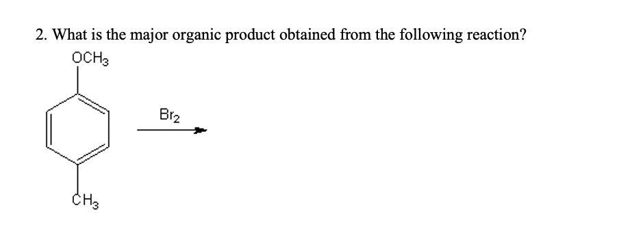 SOLVED: 2. What is the major organic product obtained from the ...