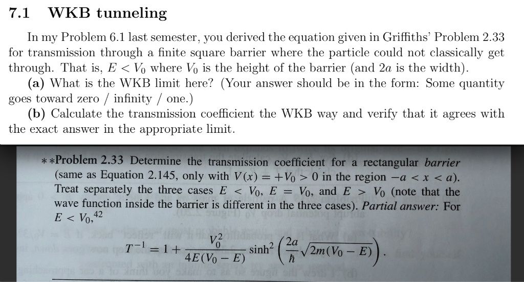 WKB tunneling In my Problem 6.1 last semester, you derived the equation given in Griffiths ...