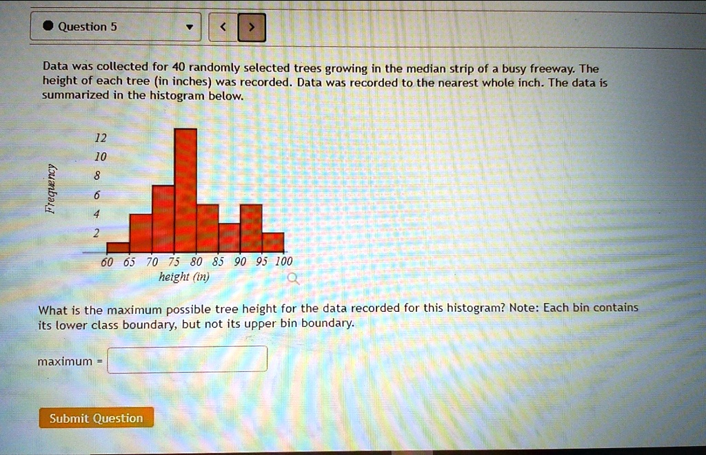 Question 5 Data was collected for 40 randomly selected trees growing in ...