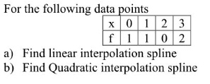SOLVED: For the following data points a) Find linear interpolation ...
