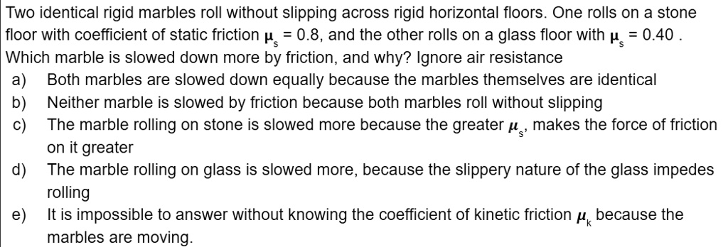 Two identical rigid marbles roll without slipping across...