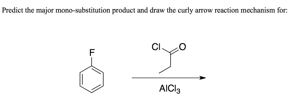 SOLVED: Predict the major mono-substitution product and draw the curly arrow reaction mechanism ...