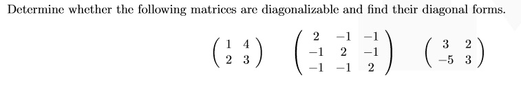 SOLVED: Determine whether the following matrices are diagonalizable and ...