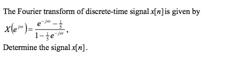 SOLVED: The Fourier transform of the discrete-time signal x[n] is given by. Determine the signal ...