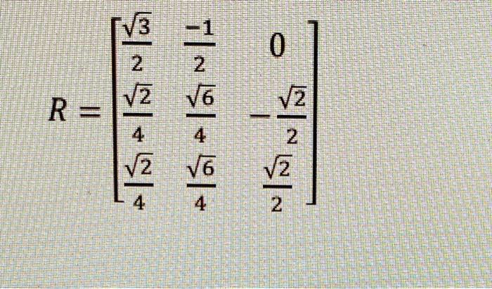 Solved Find The Euler Angles For R Using Xyz Convention Determine The Two Rotation Angles For R
