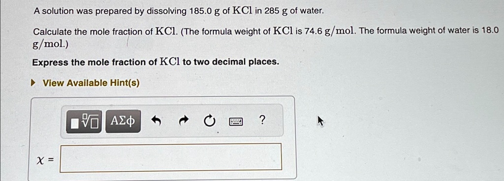 SOLVED: A solution was prepared by dissolving 185.0g of KCl in 285g of ...