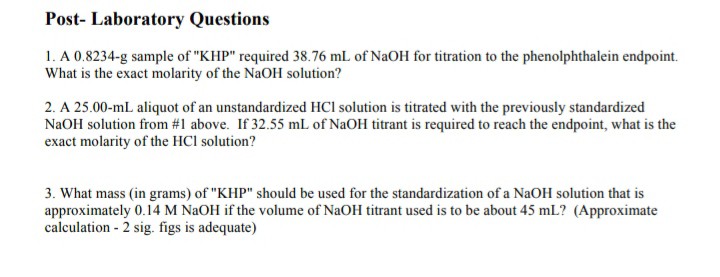 SOLVED: Post- Laboratory Questions 1. A 0.8234-g sample of "KHP" required 38.76 mL of NaOH for ...