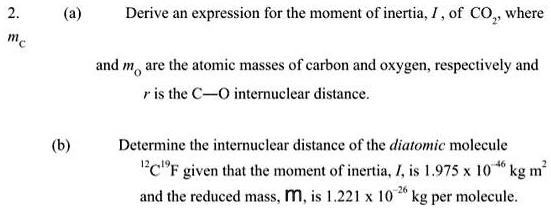 2. (a) Derive an expression for the moment of inertia, I, of CO2, where ...