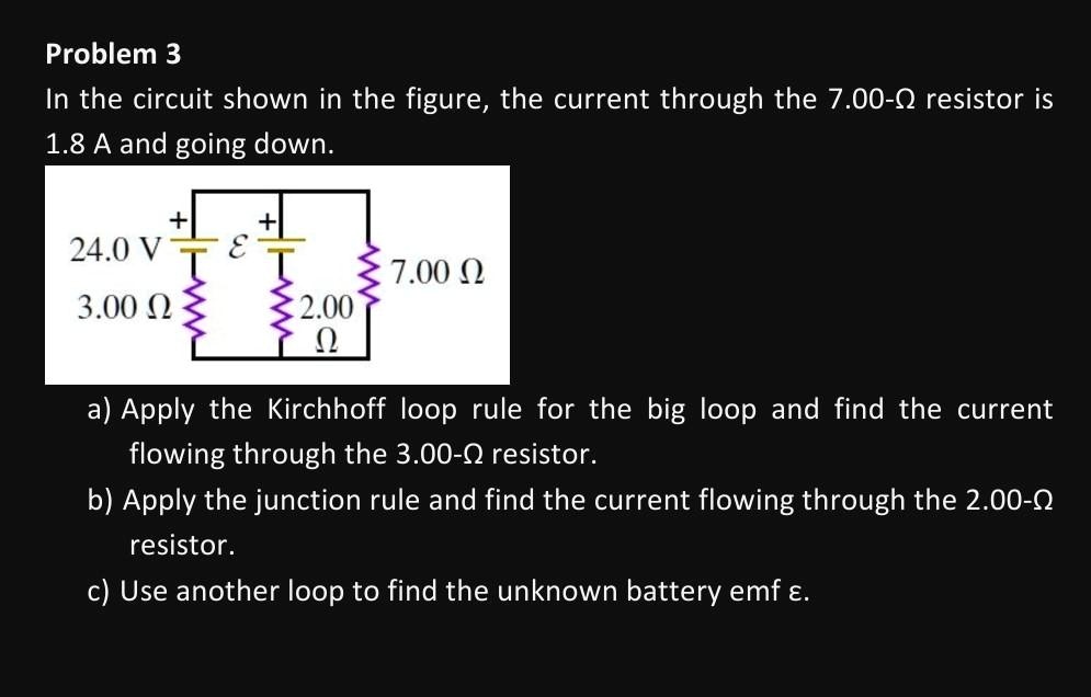 Problem 3 In the circuit shown in the figure, the current through the 7.00-? resistor is 1.8 A ...