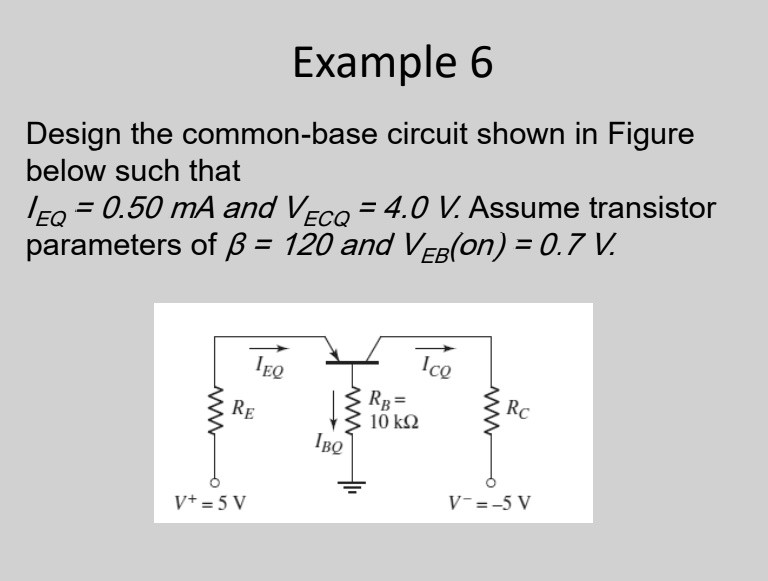 SOLVED: Design the common-base circuit shown in Figure below such that IEQ = 0.50 mA and VECQ ...